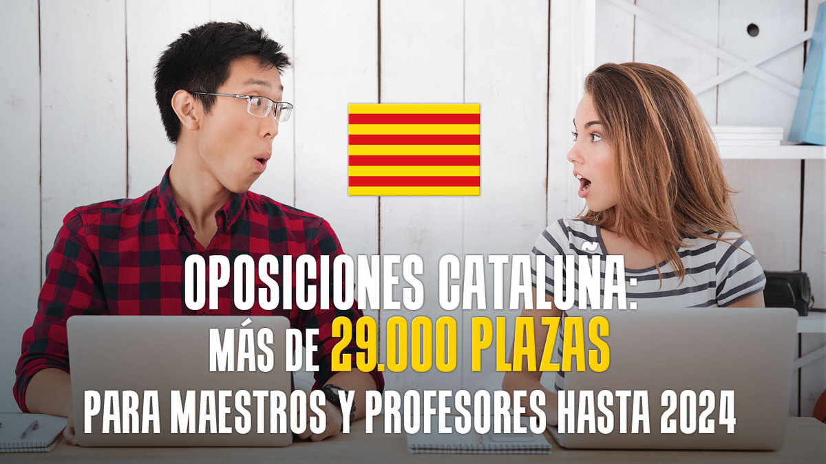 Oposiciones Cataluña Más De 29 000 Plazas Hasta 2024 Campuseducacion