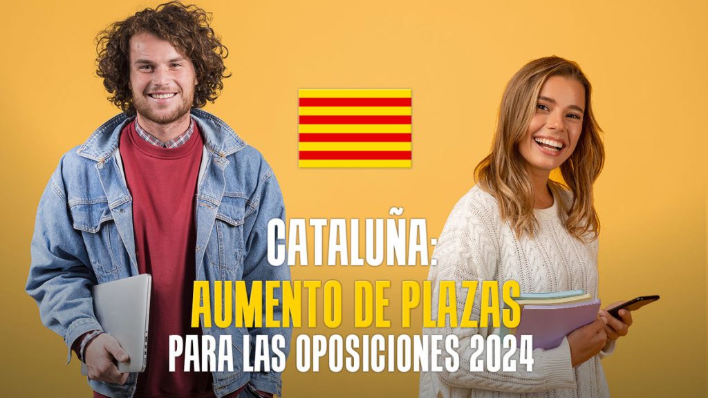 Aumento de plazas para las Oposiciones 2024 de Cataluña - Campuseducacion.com